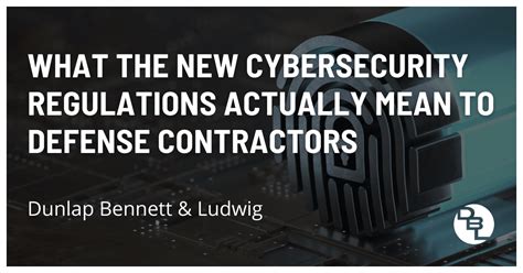Impact Of New Cybersecurity Regulations For Defense Contractors