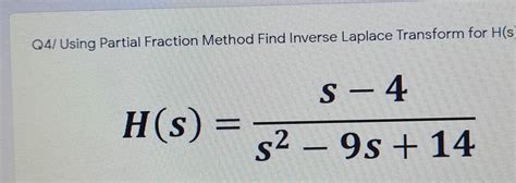 Solved Q4 Using Partial Fraction Method Find Inverse