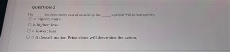 Solved QUESTION 2The The Opportunity Cost Of An Activity Chegg
