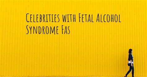 Celebrities With Fetal Alcohol Syndrome Fas