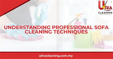 Understanding Professional Sofa Cleaning Techniques Ultra Cleaning