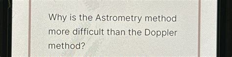 Solved Why Is The Astrometry Method More Difficult Than The Chegg Com