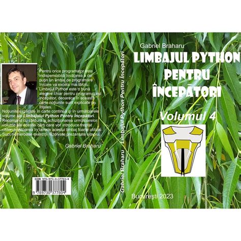 Limbajul Python Pentru Incepatori Volumul 4 Gabriel Braharu Emagro