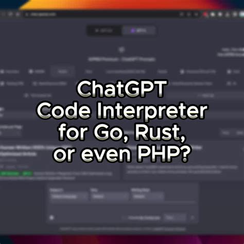 Chatgpt Openai Codeinterpreter Golang Rustlang Php Aiprm Chatgpt4 Tibor Blaho