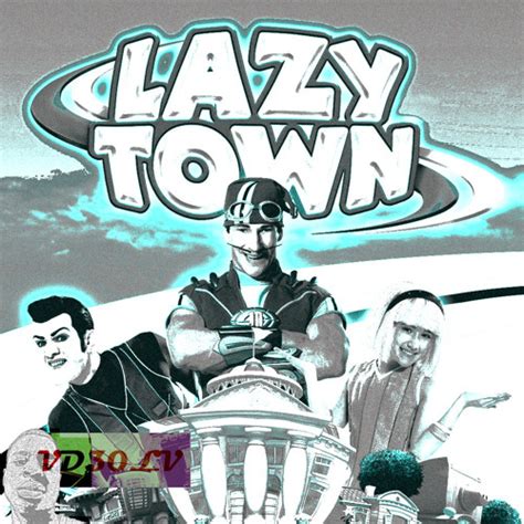 Stream Lazy Town By D S A N I A Q U I F E R Listen Online For Free On SoundCloud