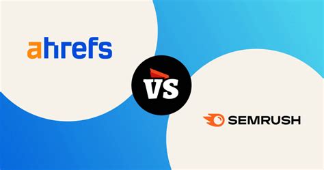 Ahrefs Vs Semrush Navigating The Pros And Cons