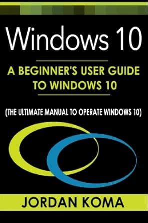 Windows A Beginners User Guide To Windows The Ultimate Manual To Operate Windows St