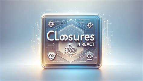 how i have used closures in react program with jayanth