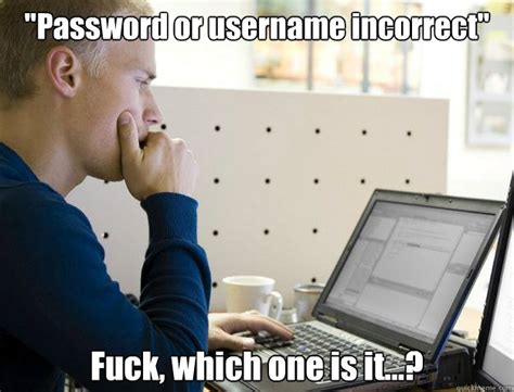 Password Or Username Incorrect Fuck Which One Is It Programmer Quickmeme