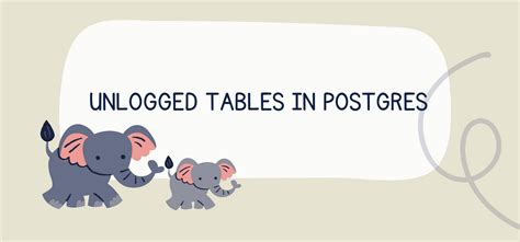 Unlogged Tables In Postgres Postgresqls Unlogged Tables Offer By Oz Medium