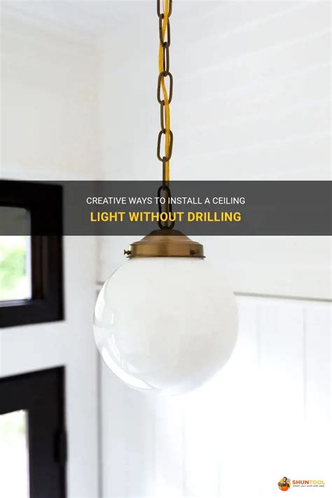 Creative Ways To Install A Ceiling Light Without Drilling ShunTool