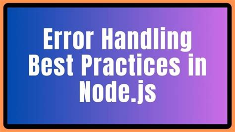 Nodejs Error Handling Best Practices For Robust And Reliable Code R