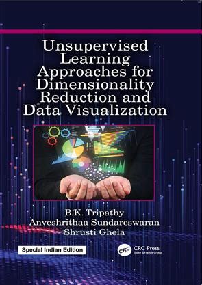 Unsupervised Learning Approaches For Dimensionality Reduction And Data Visualization