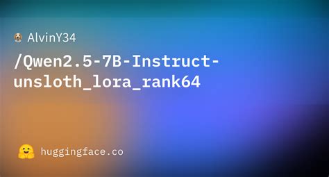 AlvinY Qwen B Instruct Unsloth Lora Rank Hugging Face
