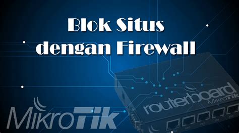 Cara Blok Situs Dengan Firewall Filter Di Mikrotik Pintar Network