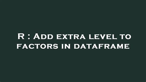 R Add Extra Level To Factors In Dataframe Youtube