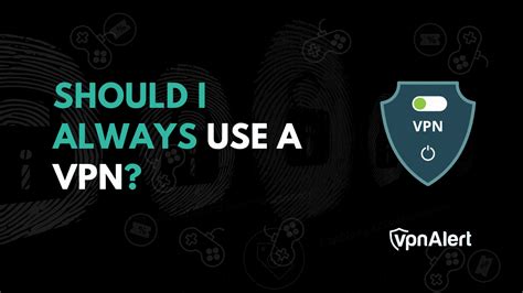 Should I Always Use A VPN