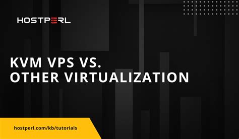 Kvm Vps Vs Other Virtualization Hostperl