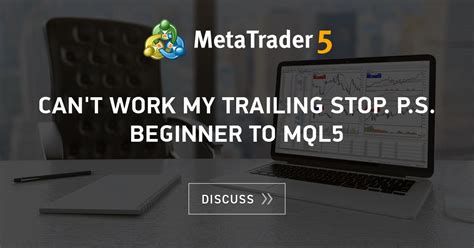 Cant Work My Trailing Stop Ps Beginner To Mql5 Trailing Stop General Mql5 Programming