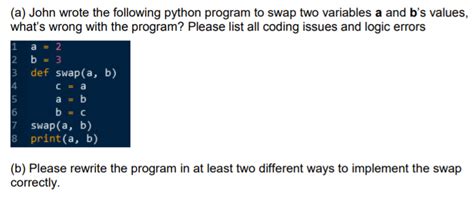 Solved A John Wrote The Following Python Program To Swap Chegg Com