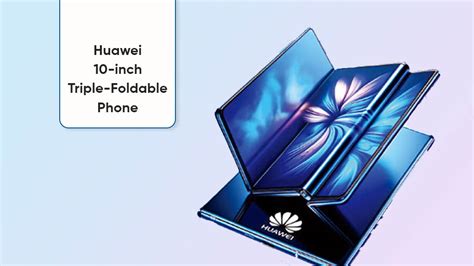 Huawei May Launch 10 Inch Tri Fold Phone Targeting Samsung Z Fold Apple IPad Report Huawei