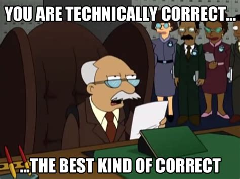 You Are Technically Correct The Best Kind Of Correct Post Funny
