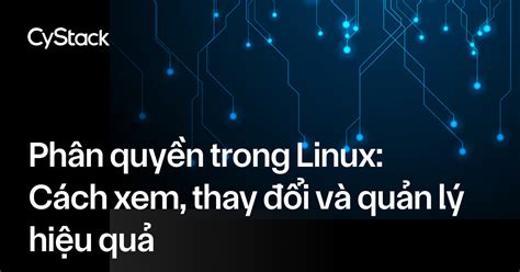 Phân Quyền Trong Linux Cách Xem Thay đổi Và Quản Lý Hiệu Quả Cystack Tutorial