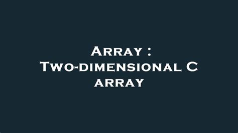 Array Two Dimensional C Array Youtube