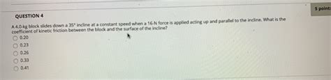 solved 5 points question 4 a 4 0 kg block slides down a 35