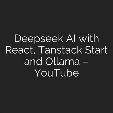 Deepseek Ai With React Tanstack Start And Ollama Youtube The Ai Report