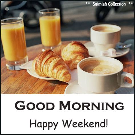 Good Morning Happy Weekend Good Morning Wishes And Images