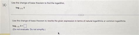 Solved Use The Change Of Base Theorem To Find The Logarithm Chegg Com