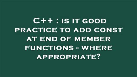 C Is It Good Practice To Add Const At End Of Member Functions Where Appropriate Youtube