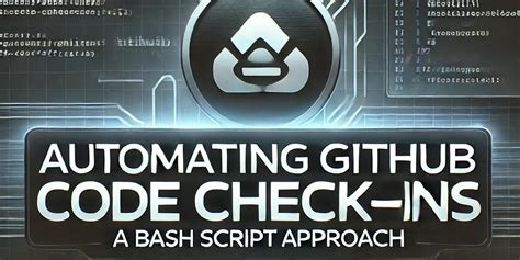 Automating Github Code Check Ins A Bash Script Approach Richard Chamberlain