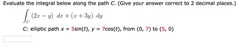 Solved Evaluate The Integral Below Along The Path C Give Chegg