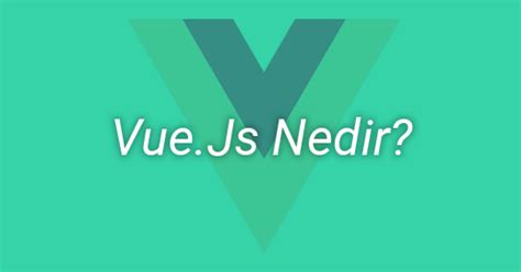 Vuejs Nedir