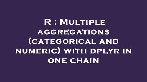 R Multiple Aggregations Categorical And Numeric With Dplyr In One Chain Youtube