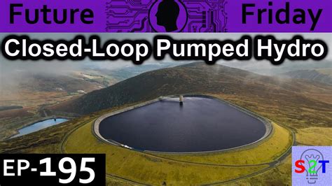 Closed Loop Pumped Hydro Storage Explained Future Friday Ep195 Youtube