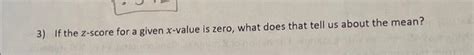 Solved If The Z Score For A Given X Value Is Zero What Chegg Com