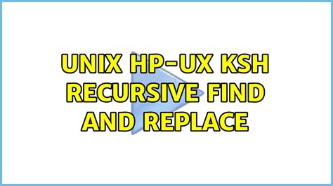 Unix Hp Ux Ksh Recursive Find And Replace 2 Solutions Youtube