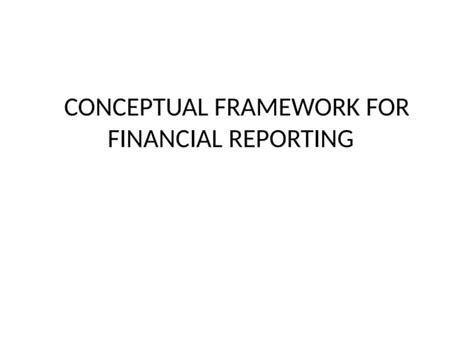 Conceptual Framework For Financial Reporting 1 Pptx