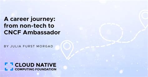 From Non Tech To Cncf Ambassador Transforming My Career Journey Julia Furst Morgado