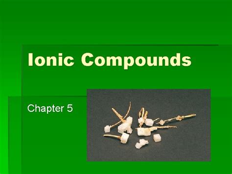 Ionic Compounds Chapter 5 Ionic Compounds Ionic Compounds