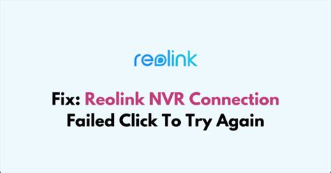 How To Fix Reolink Nvr Connection Failed Click To Try Again Networkbuildz