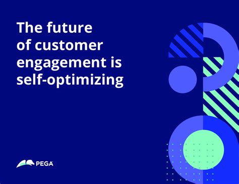The Future Of Customer Engagement Is Self Optimizing Pega