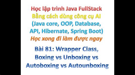 Khóa Học Java Fullstack Bằng Công Cụ Ai Bài 81 Wrapper Class Boxing