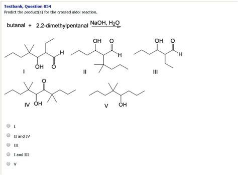Testbank Question 054 Predict The Products For The Crossed Aldol