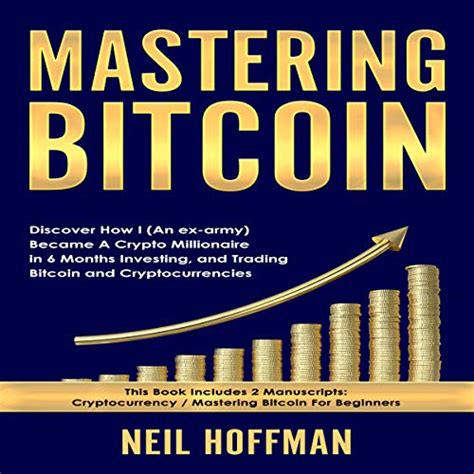 download bitcoin mastering bitcoin discover how i an ex army became a crypto millionaire in