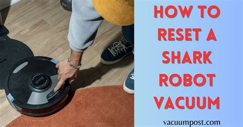 How To Reset A Shark Robot Vacuum Ultimate Guide Vacuum Post
