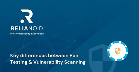 Key Differences Between Pen Testing And Vulnerability Scanning